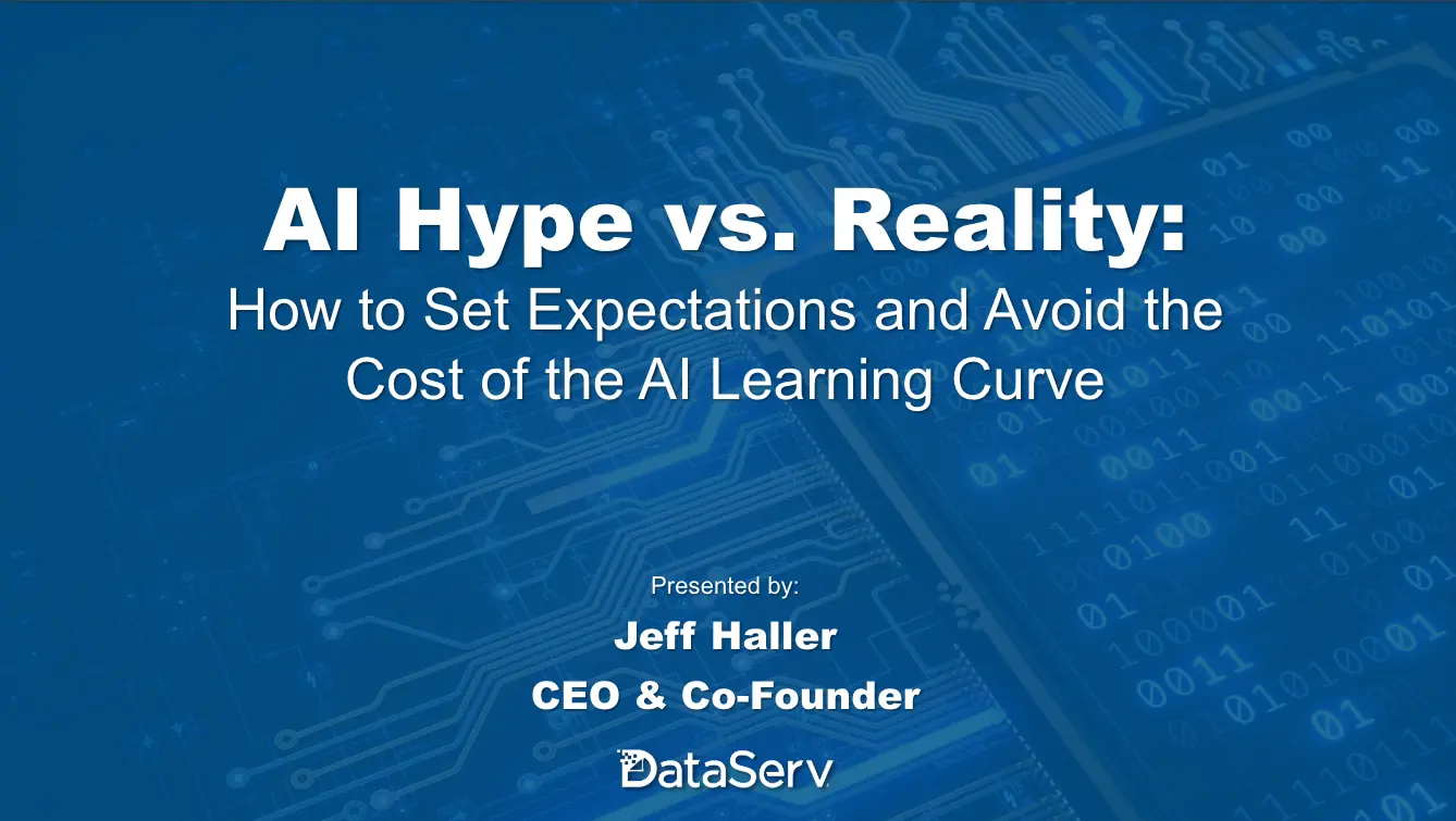 AI Hype vs. Reality: How to Set Expectations and Avoid the Cost of the AI Learning Curve | DataServ